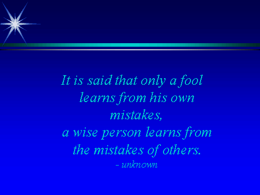 It is said that only a fool learns from his own mistakes,